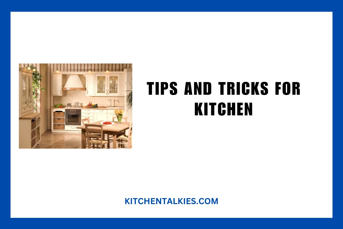 Tips And Tricks for Kitchen - Kitchen Talkies